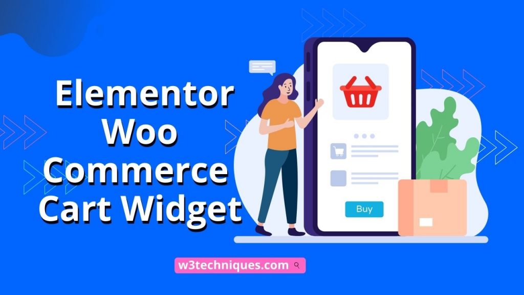 How To Use the Elementor WooCommerce Cart Widget - W3 TECHNIQUES LTD